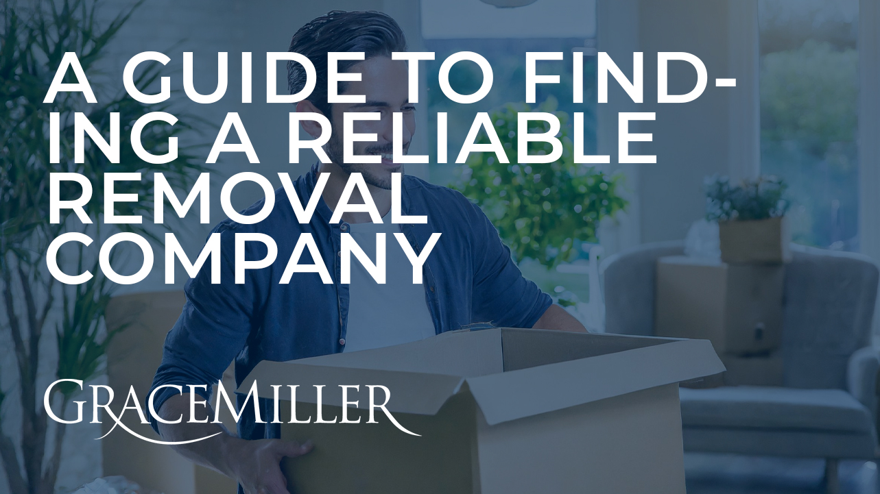 Your Guide to Finding a Reliable Removal Company » Grace Miller & Co.
